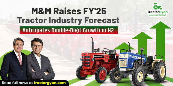 M&M Raises FY'25 Tractor Industry Forecast, Anticipates Double-Digit ...