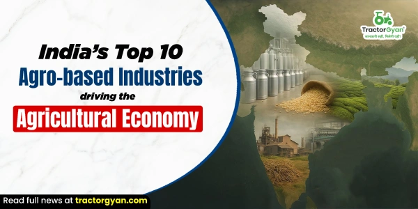 India’s Top 10 Agro-Based Industries Driving the Agricultural Economy