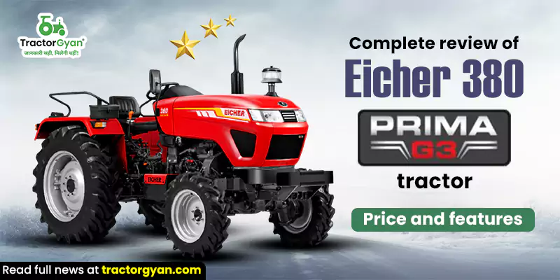 Eicher 380 Prima G3 Tractor Review – Price, Features & Specs