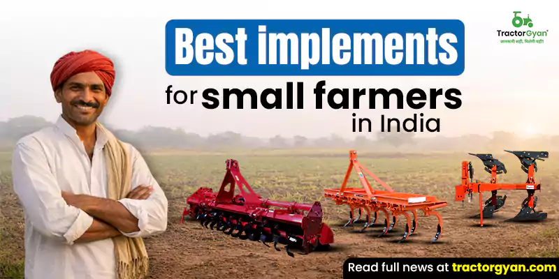 Best 5 Implements for Small Farmers in India