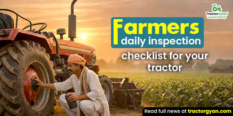 Farmers Daily Inspection Checklist for Your Tractor