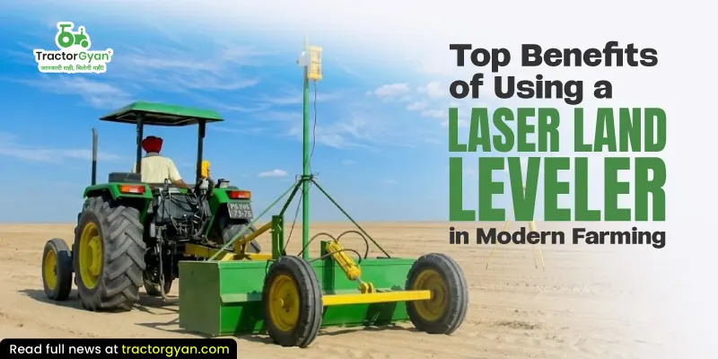 Top Benefits of Using a Laser Land Leveller in Modern Farming