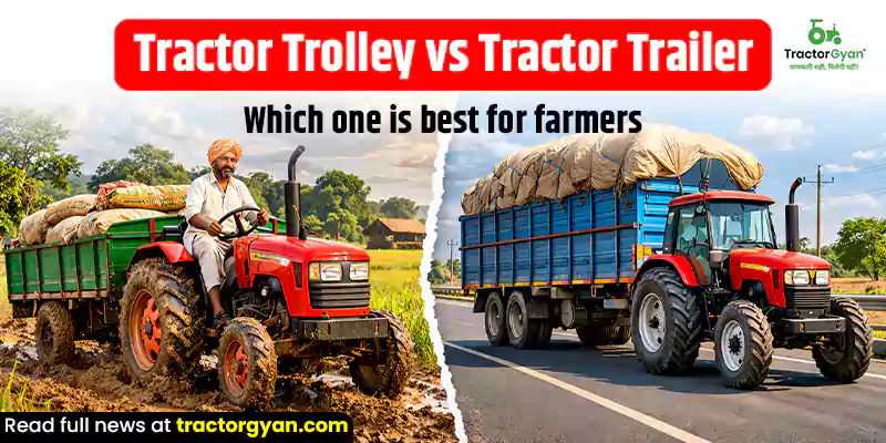 Tractor Trolley vs Tractor Trailer: Which One is Best for Farmers