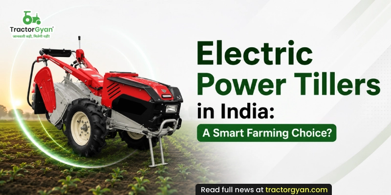 Electric Power Tillers in India: A Smart Farming Choice?