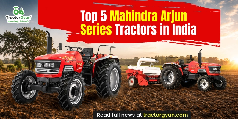 Top 5 Mahindra Arjun Series Tractors in India