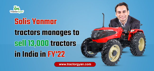 Solis Yanmar tractors manages to sell 13,000 tractors in India in FY'22